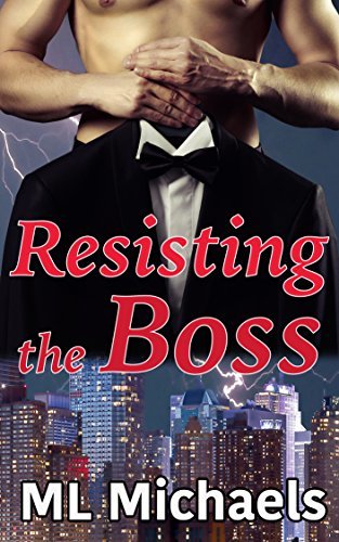Resisting the Boss by M.L. Michaels | Goodreads