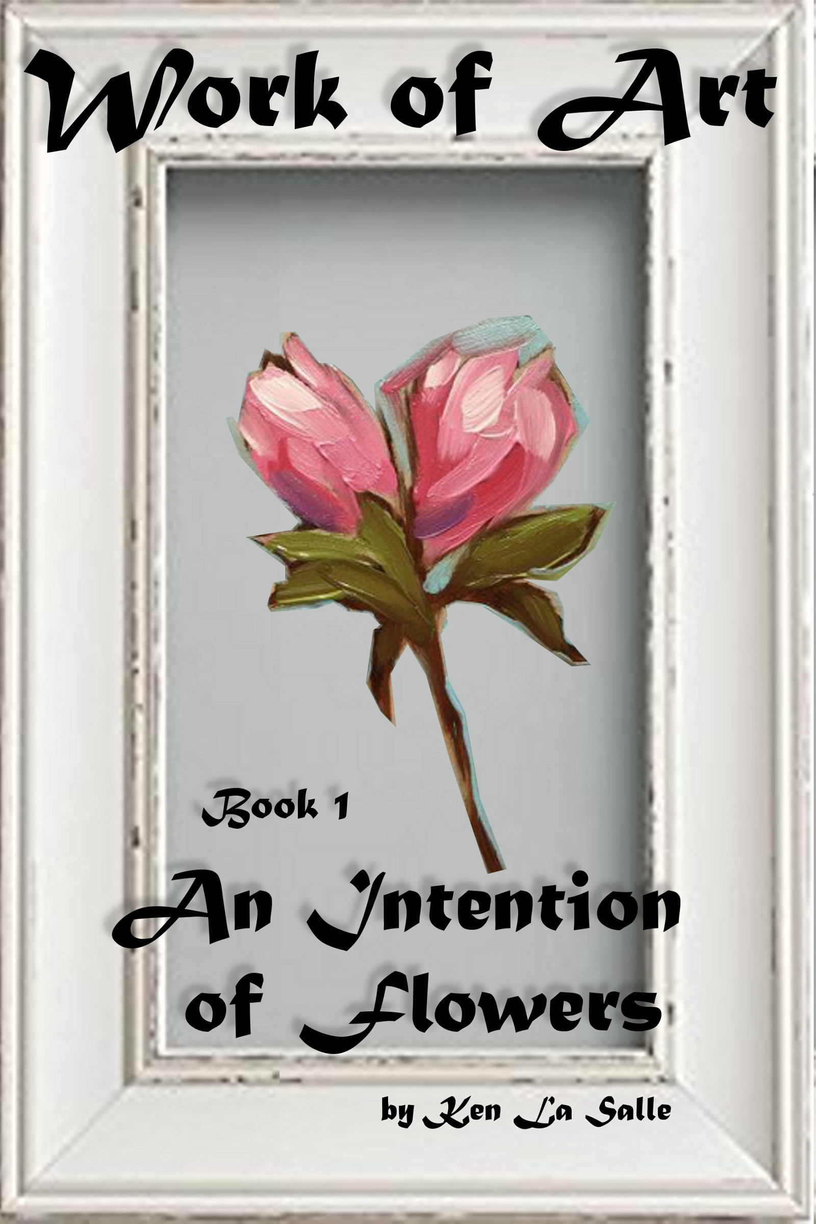An Intention of Flowers (Work of Art, #1) by Ken La Salle | Goodreads