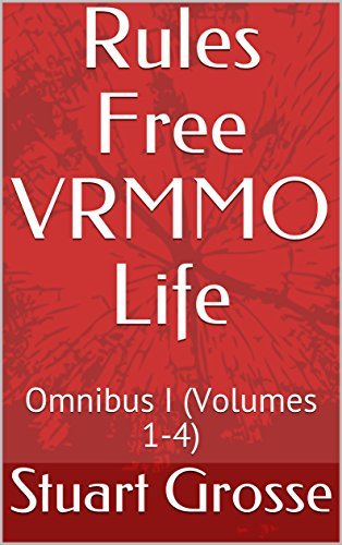 Rules Free VRMMO Life: Omnibus I (Volumes 1-4) by Stuart Grosse | Goodreads