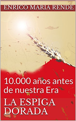 La espiga dorada: 10.000 años antes de nuestra Era by Enrico Maria ...