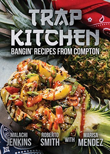 Trap Kitchen: Bangin' Recipes from Compton by Malachi Jenkins | Goodreads