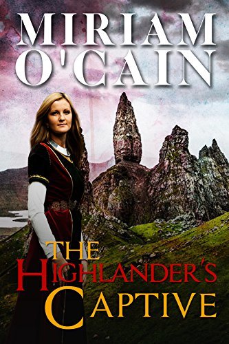 The Highlander's Captive: A Highlander Romance by Miriam O' Cain | Goodreads