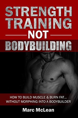 Strength Training NOT Bodybuilding: How To Build Muscle & Burn Fat ...