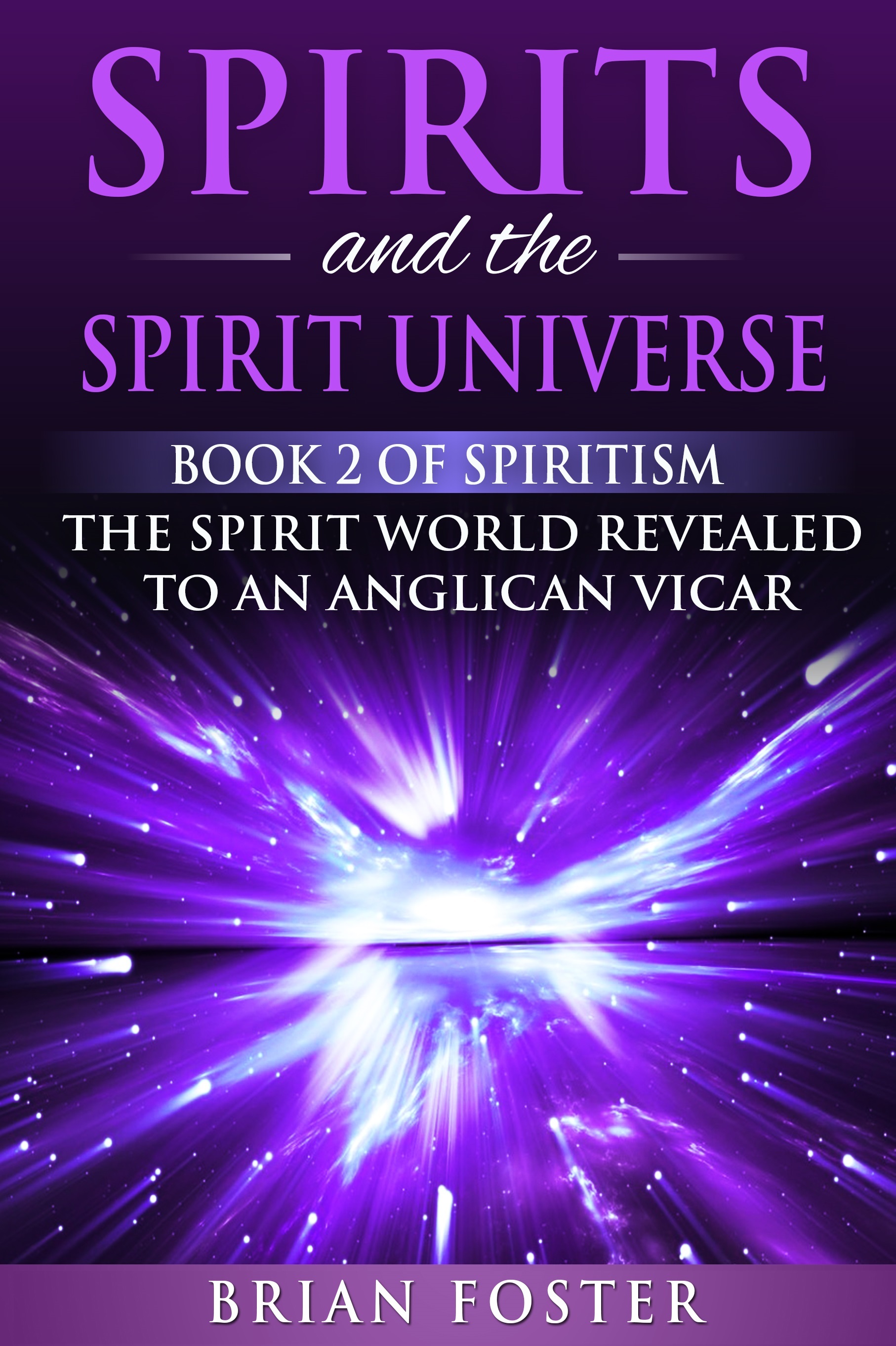 Spirits and the Spirit Universe: Book 2 of Spiritism - The Spirit World ...