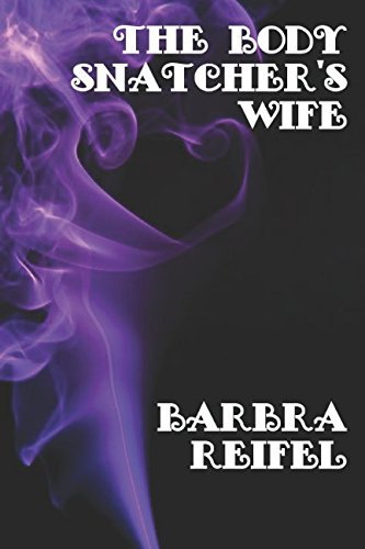 THE BODY SNATCHER'S WIFE by Barbra Lynn Reifel | Goodreads