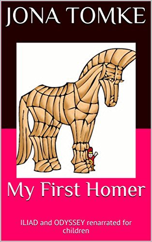 My First Homer: ILIAD and ODYSSEY renarrated for children by Jona Tomke ...