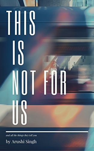 This is Not For Us: And The Things They Tell You by Arushi Singh ...