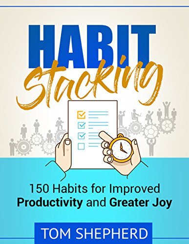 Habit Stacking: 150 Habits for Improved Productivity and Greater Joy by ...