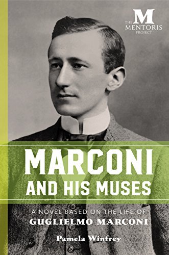 Marconi and His Muses: A Novel Based on the Life of Guglielmo Marconi ...