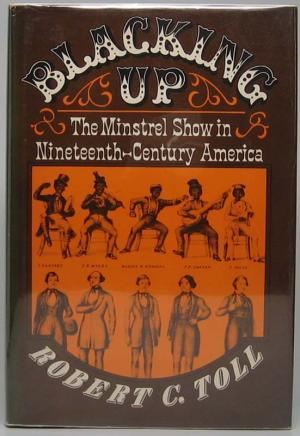 Blacking Up: The Minstrel Show in Nineteenth-Century America by Robert ...