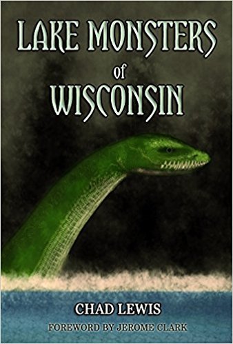 Lake Monsters of Wisconsin by Chad Lewis | Goodreads