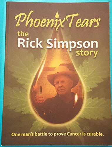 Phoenix Tear the Rick Simpson Story by Rick Simpson | Goodreads