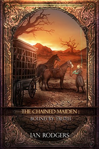 Bound by Truth (The Chained Maiden #1) by Ian Rodgers | Goodreads