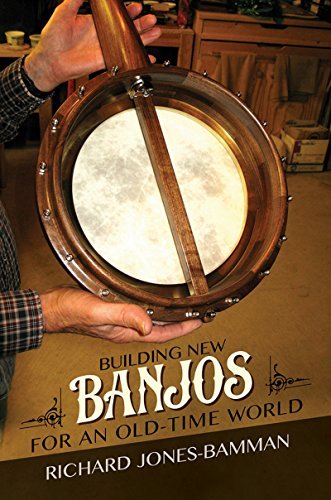 Building New Banjos for an Old-Time World by Richard Jones-Bamman ...