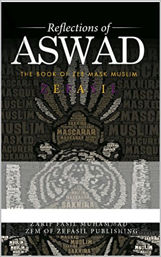 REFLECTION OF ASWAD: THE BOOK OF ZEE MASK MUSLIM by Zarif Muhammad ...