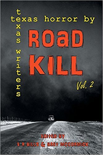 Road Kill: Texas Horror by Texas Writers Volume 2 by E.R. Bills | Goodreads
