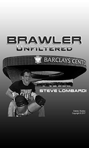 Brawler Unfiltered: My Life Story by Steve Lombardi | Goodreads