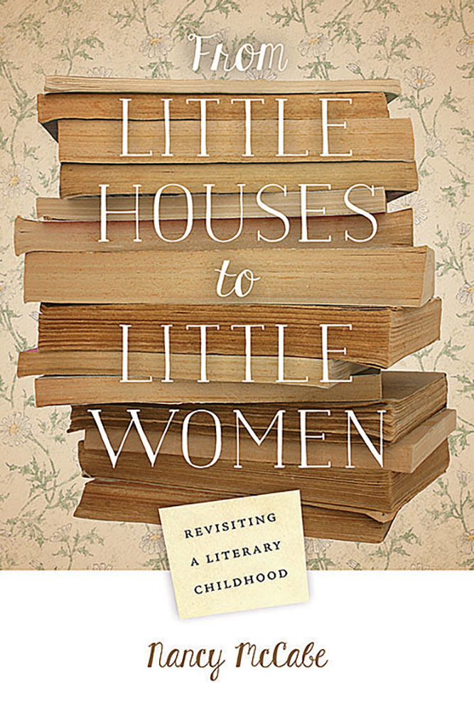From Little Houses to Little Women: Revisiting a Literary Childhood by ...