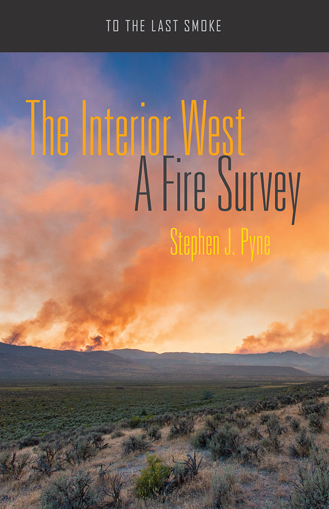 The Interior West: A Fire Survey by Stephen J. Pyne | Goodreads