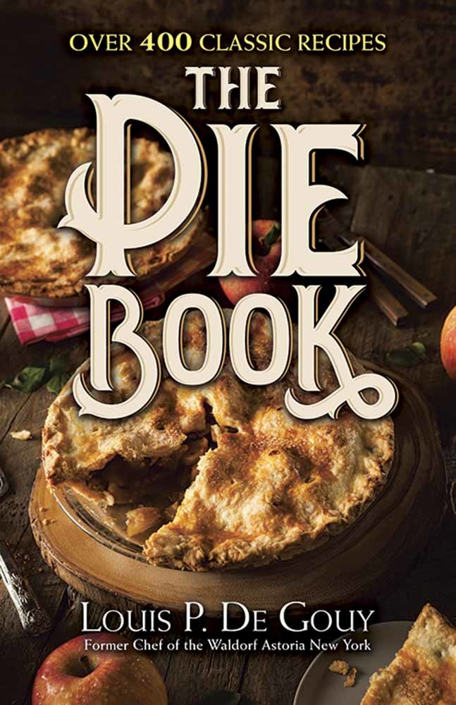 The Pie Book: Over 400 Classic Recipes by Louis Pullig De Gouy | Goodreads