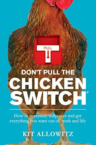 Don't Pull The Chicken Switch: How to maximize willpower and get ...