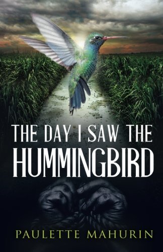 The Day I Saw the Hummingbird: A Novel by Paulette Mahurin | Goodreads