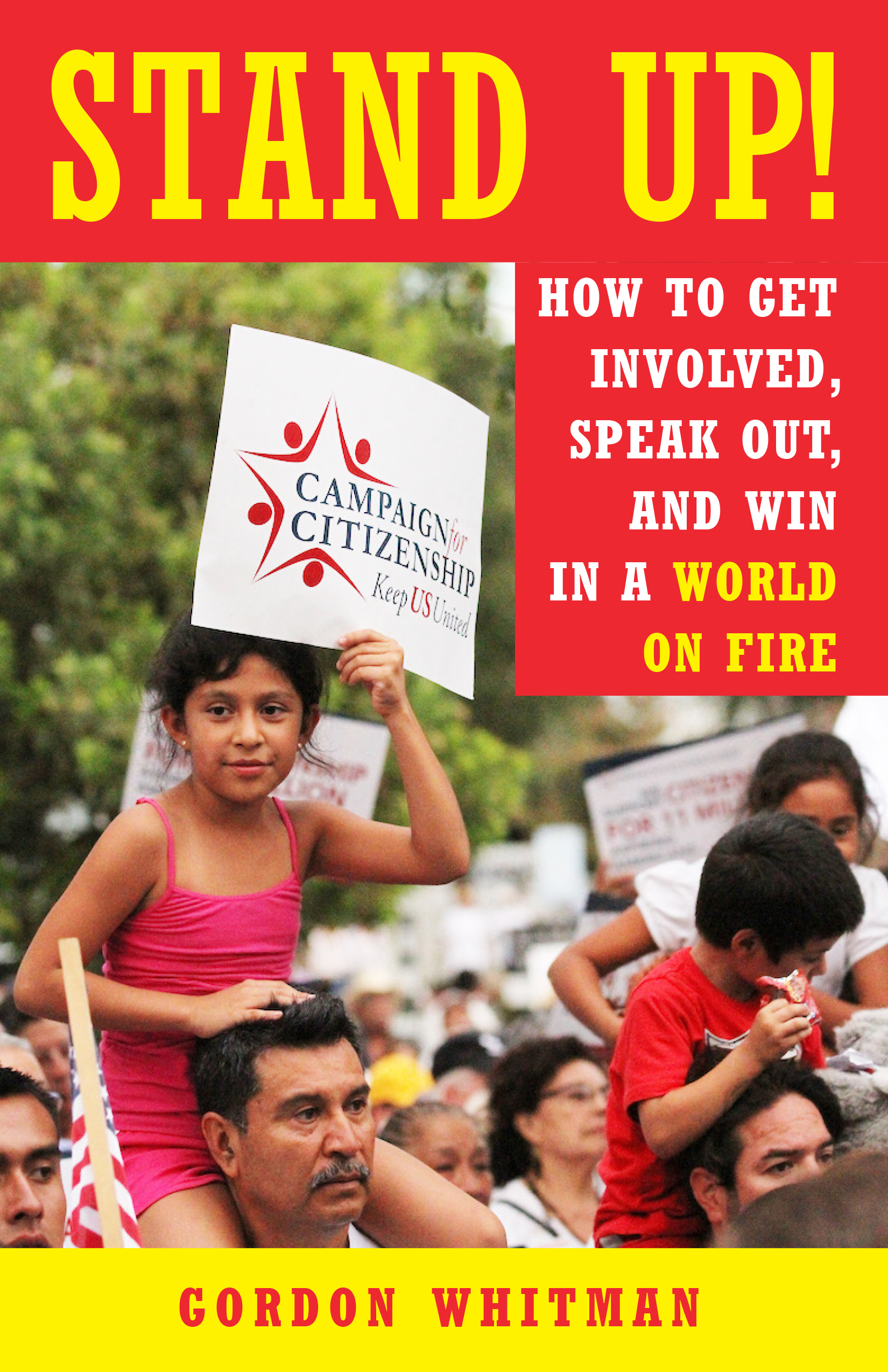Stand Up!: How to Get Involved, Speak Out, and Win in a World on Fire ...