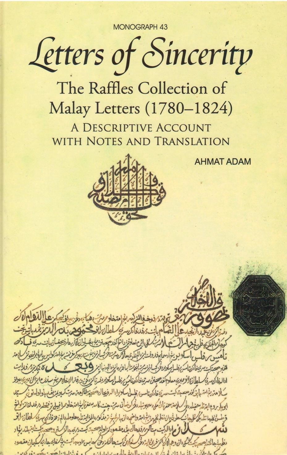 Letters of Sincerity: The Raffles Collection of Malay Letters by Ahmat ...