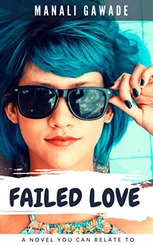 Failed Love: A novel you can relate to by Manali Gawade | Goodreads