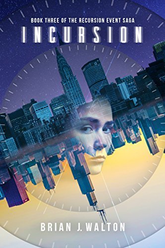 Incursion (Recursion Event Saga #3) by Brian J. Walton | Goodreads