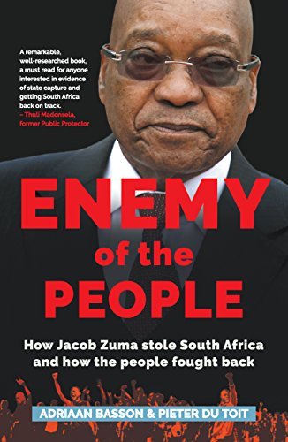 Enemy of the People: How Jacob Zuma stole South Africa and how the ...