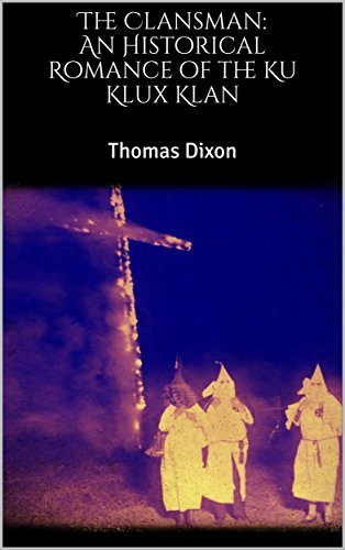The Clansman: An Historical Romance of the Ku Klux Klan by Thomas Dixon ...