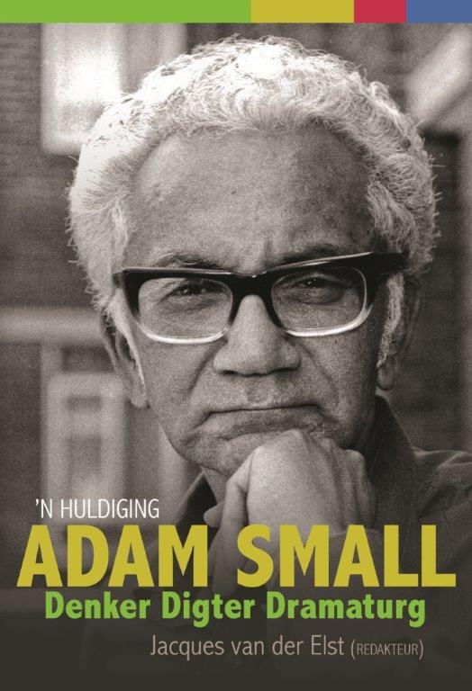 Adam Small: Denker, digter, dramaturg by Jacques van der Elst | Goodreads
