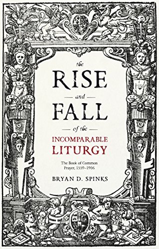 The Rise and Fall of the Incomparable Liturgy: The Book Of Common ...