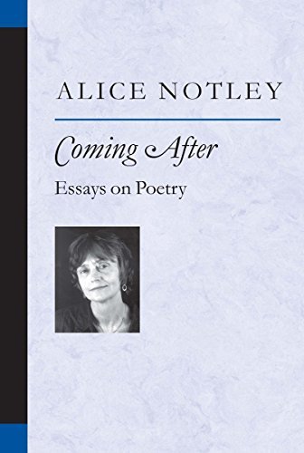 Coming After: Essays on Poetry (Poets On Poetry) by Alice Notley ...