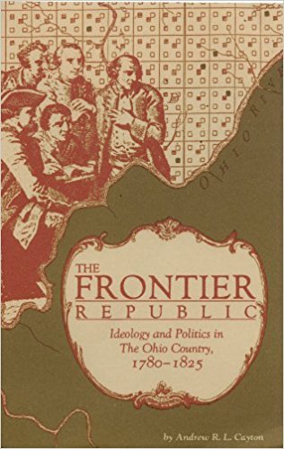 The Frontier Republic: Ideology and Politics in the Ohio Country, 1780 ...