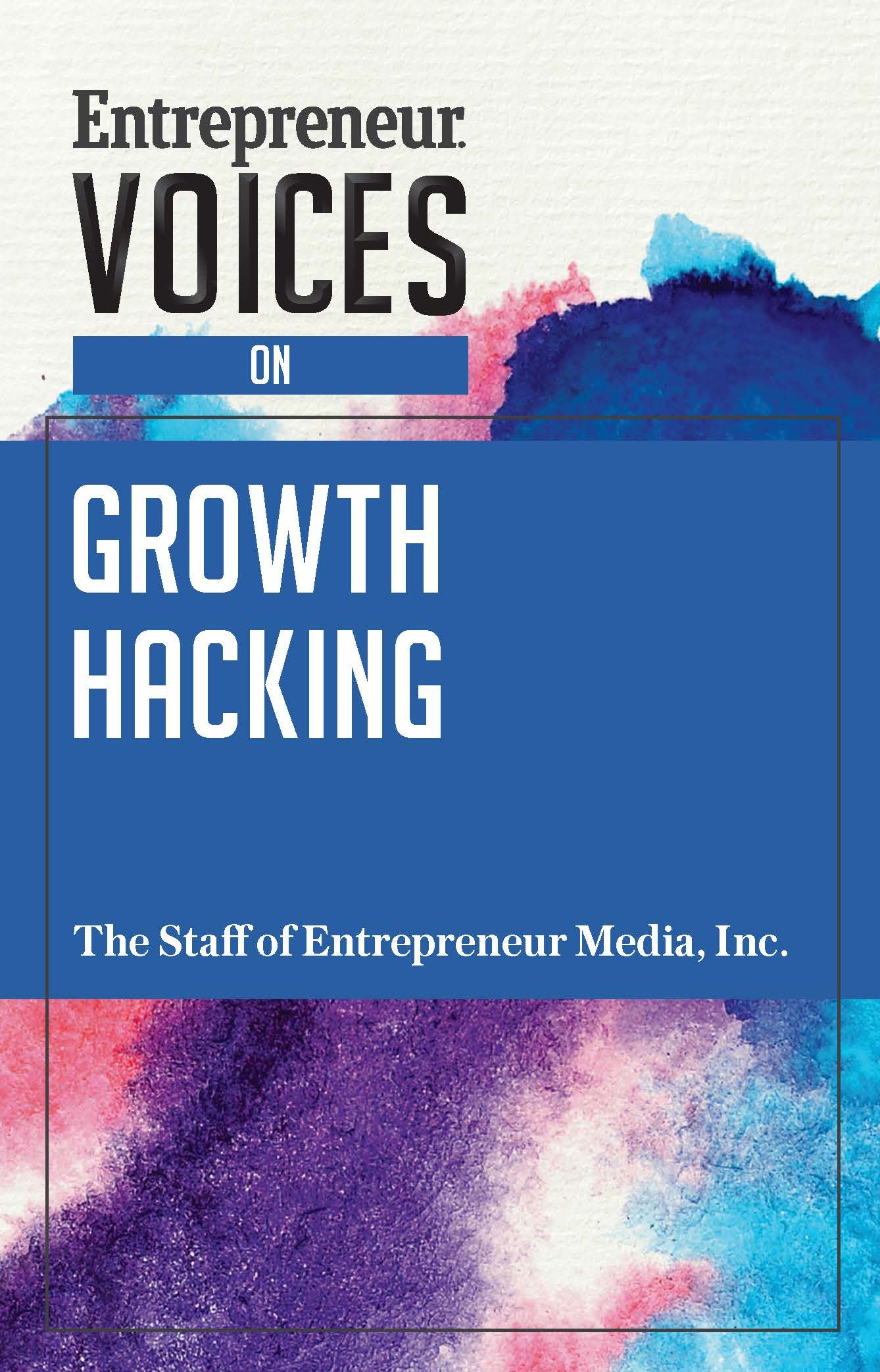 Entrepreneur Voices on Growth Hacking by The Staff of Entrepreneur ...