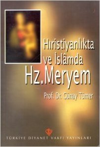 Hıristiyanlıkta ve İslâmda Hz. Meryem by Günay Tümer | Goodreads