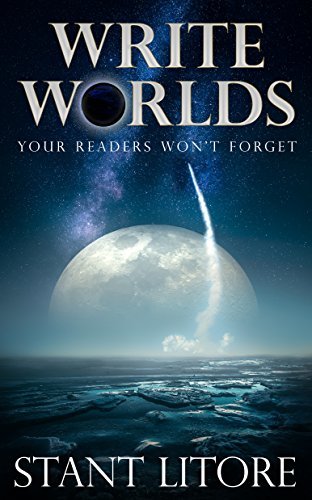 Write Worlds Your Readers Won't Forget by Stant Litore | Goodreads