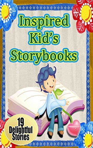 Inspried Kid's Storybooks: Stories Kids Will Learn from and Enjoy ...