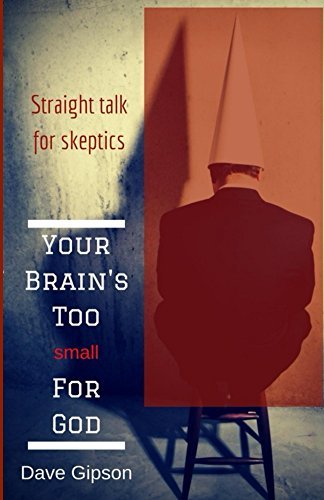 Your Brain's Too Small For God by Dave Gipson | Goodreads