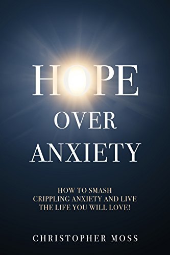 Hope over Anxiety: How to smash crippling anxiety and live the life you ...