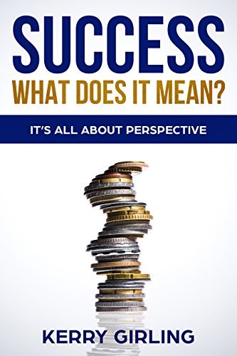 Success; what does it mean?: It's all about perspective by Kerry ...