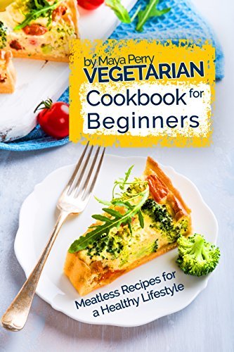 Vegetarian Cookbook for Beginners: Easy Meatless Recipes for a Healthy ...