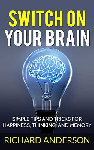 Switch On Your Brain: SImple Tips and Tricks for Happiness, Thinking ...