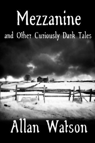 Mezzanine and Other Curiously Dark Tales by Allan Watson | Goodreads