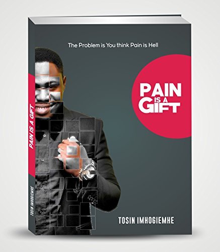 PAIN IS A GIFT: How to Understand, Appreciate, Manage and Profit from ...