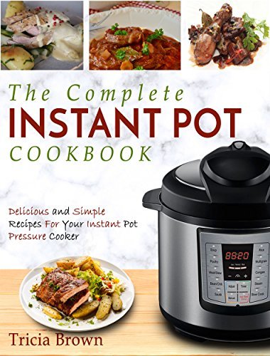 The Complete Instant Pot Cookbook: Delicious and Simple Recipes For ...