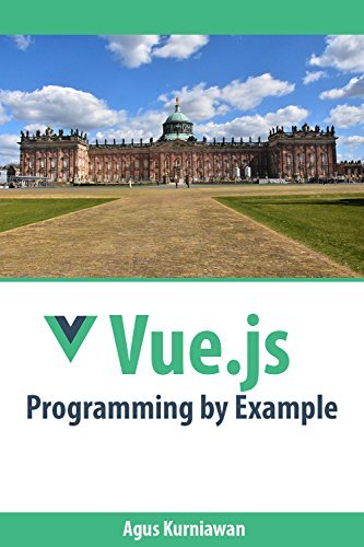 Vue.js Programming by Example by Agus Kurniawan | Goodreads
