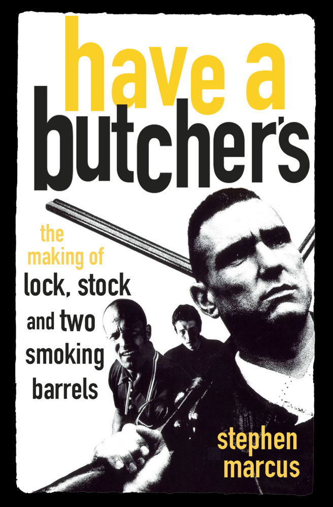 Have a Butcher's: The Making of Lock, Stock and Two Smoking Barrels by ...